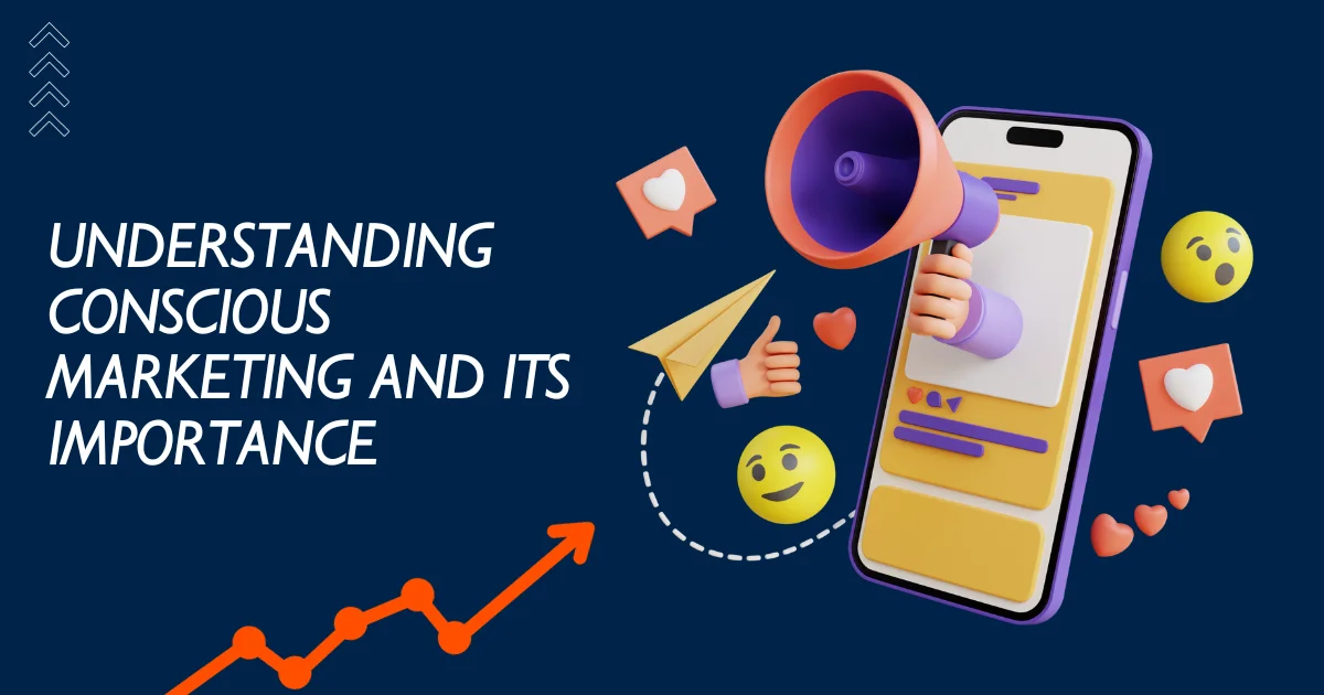Understanding Conscious Marketing and Its Importance - Tekboox